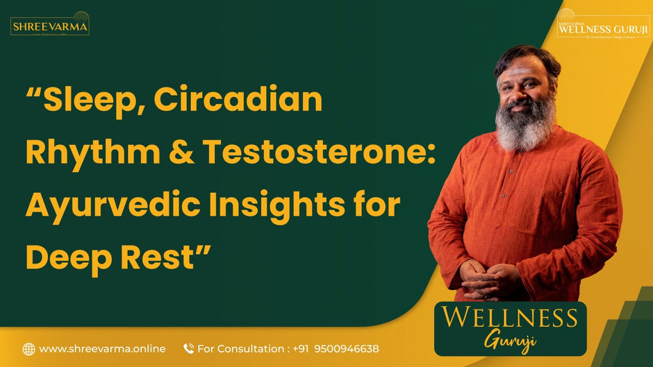 Sleep, Circadian Rhythm & Testosterone: Ayurvedic Insights for Deep Re ...